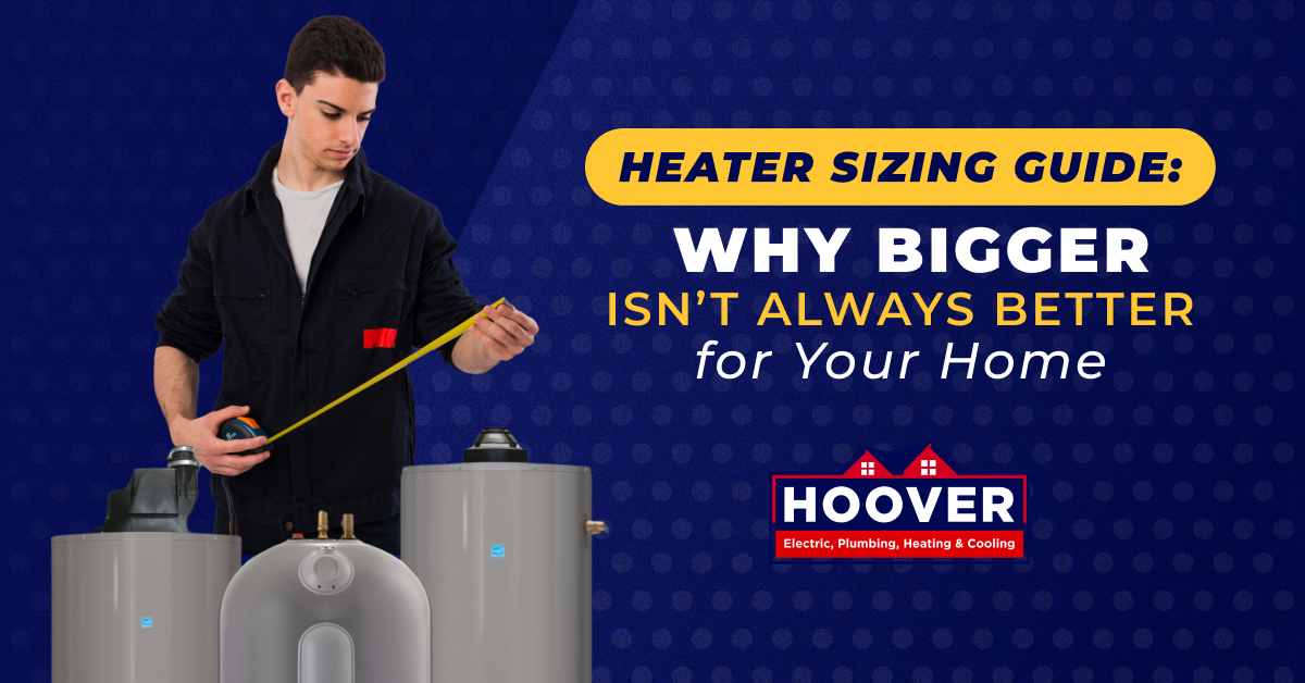 Heater Sizing Guide: Why Bigger Isn’t Always Better for Your Home